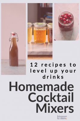 Homemade Cocktail Mixers, up your cocktail game - Blossom to Stem