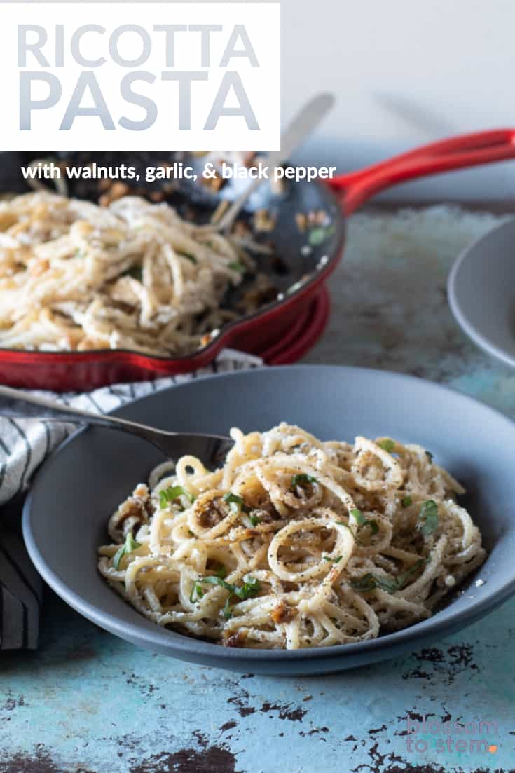 Ricotta Pasta with walnuts, garlic, and black pepper - Blossom to Stem