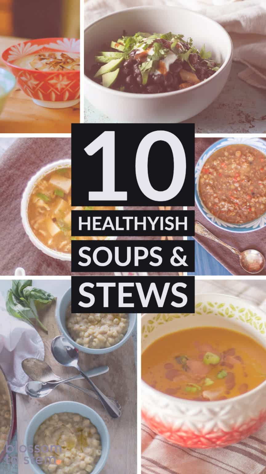 10 Healthyish Cold Weather Soups and Stewy things - Blossom to Stem